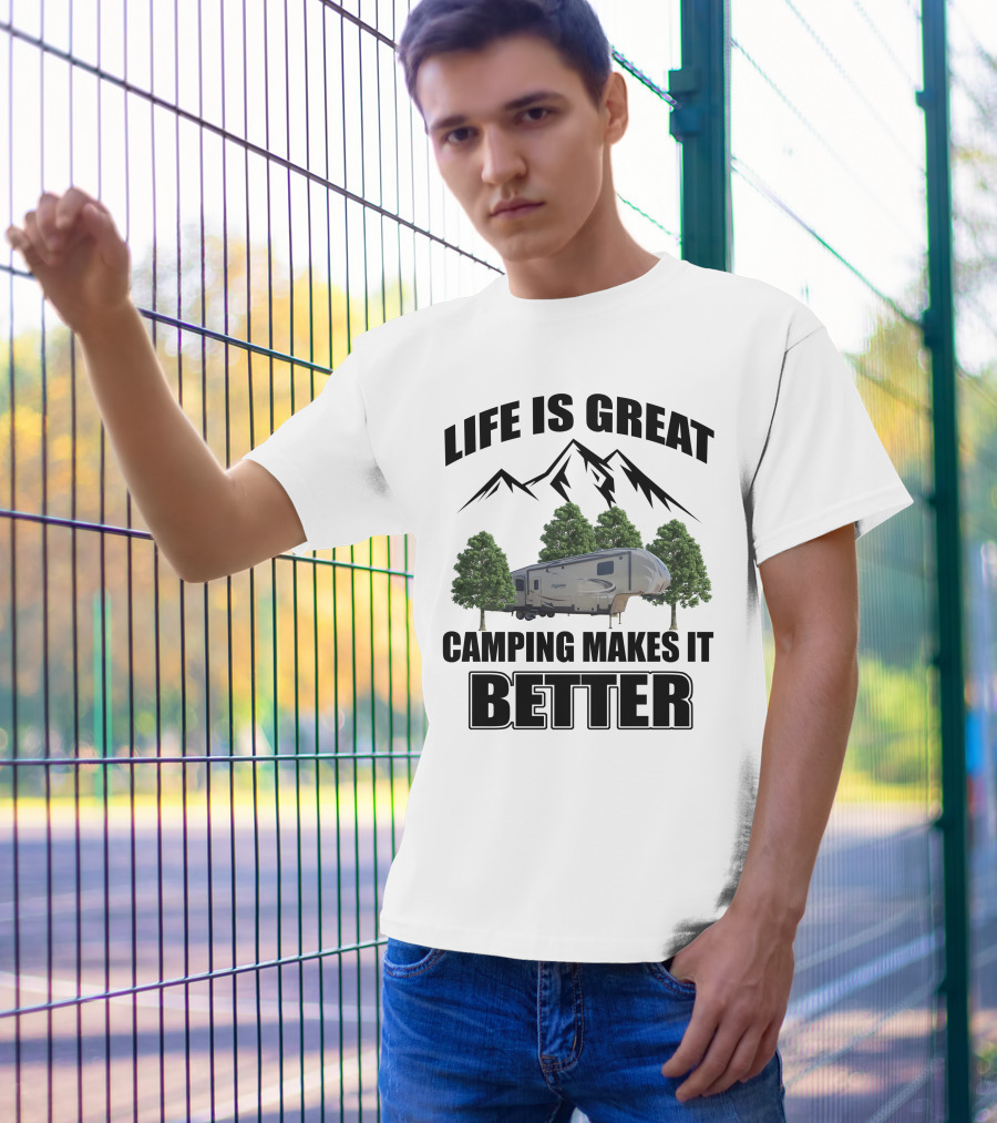 LIFE IS GREAT CAMPING MAKES IT BETTER T-Shirt