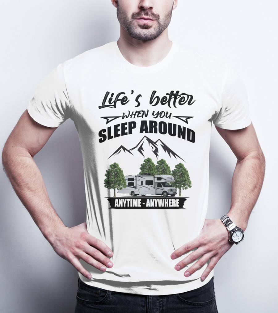 Life's Better When You Sleep Around Forest River Forester Anytime Anywhere T-Shirt