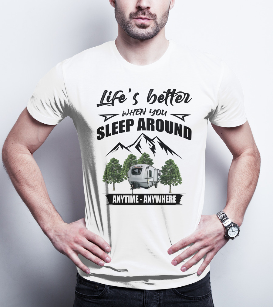 Life's Better When You Sleep Around Geo Pro Campers Anytime Anywhere T-Shirt