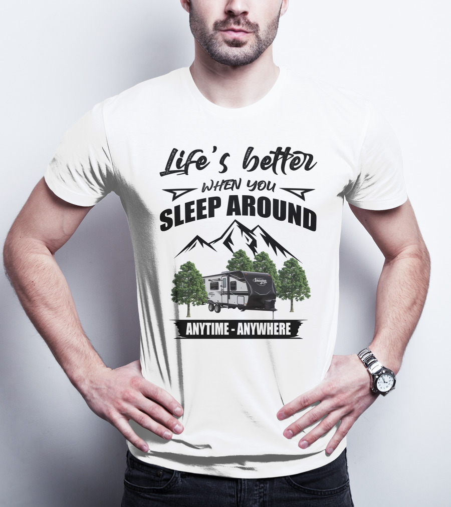Life's Better When You Sleep Around Anytime Anywhere Grand Design Imagine XLS T-Shirt