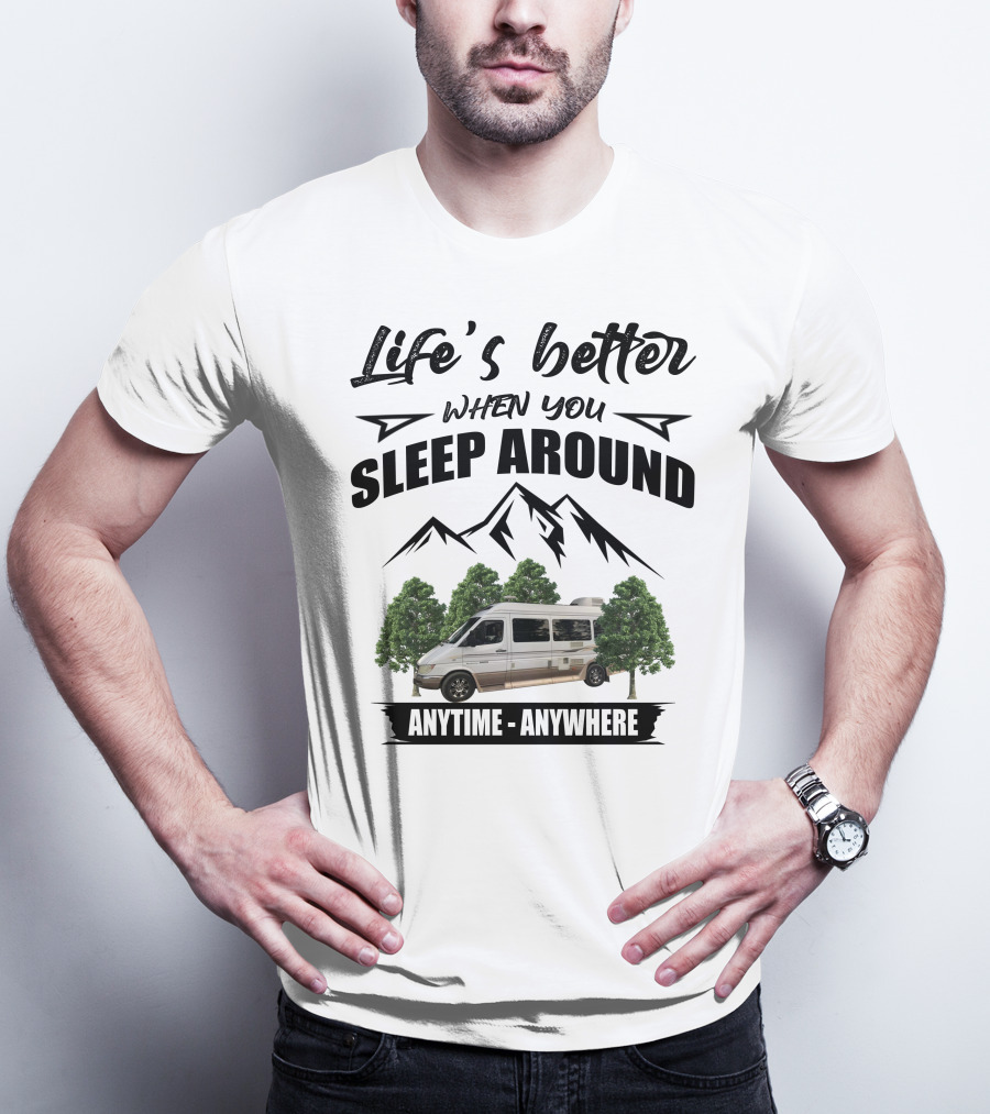 Life's Better When You Sleep Around Anytime Anywhere Roadtrek T-Shirt