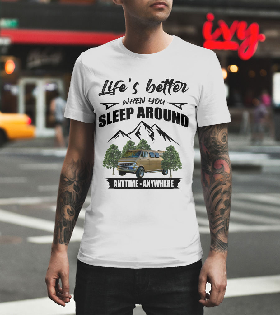 Life's Better When You Sleep Around Anytime Anywhere Ford Van Camping Mountains Trees T-Shirt