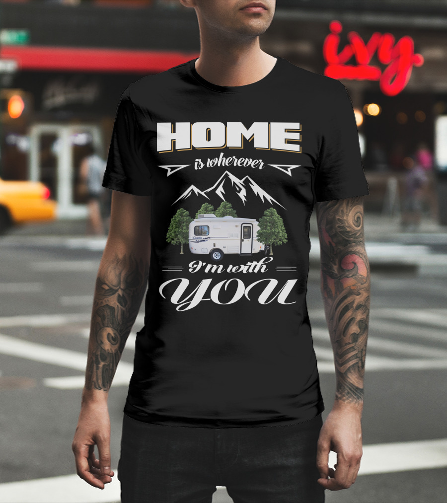 Home Is Wherever I'm With You RV Mountains Forest Cadita T-Shirt