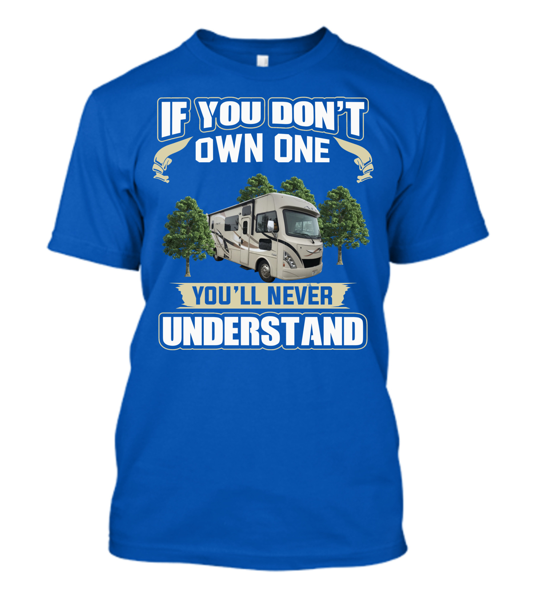 If You Don't Own One You'll Never Understand RV Trees T-Shirt