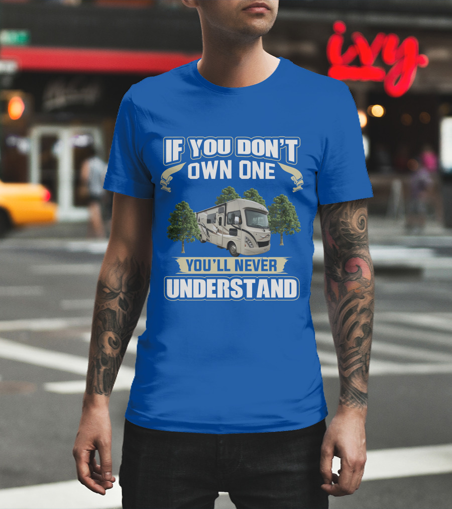 If You Don't Own One You'll Never Understand RV Trees T-Shirt