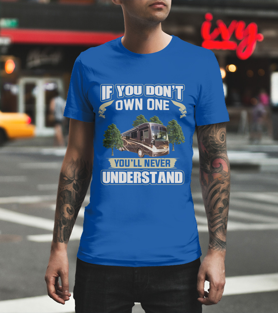 If You Don't Own One You'll Never Understand Thor Motor Coach Tuscany T-Shirt