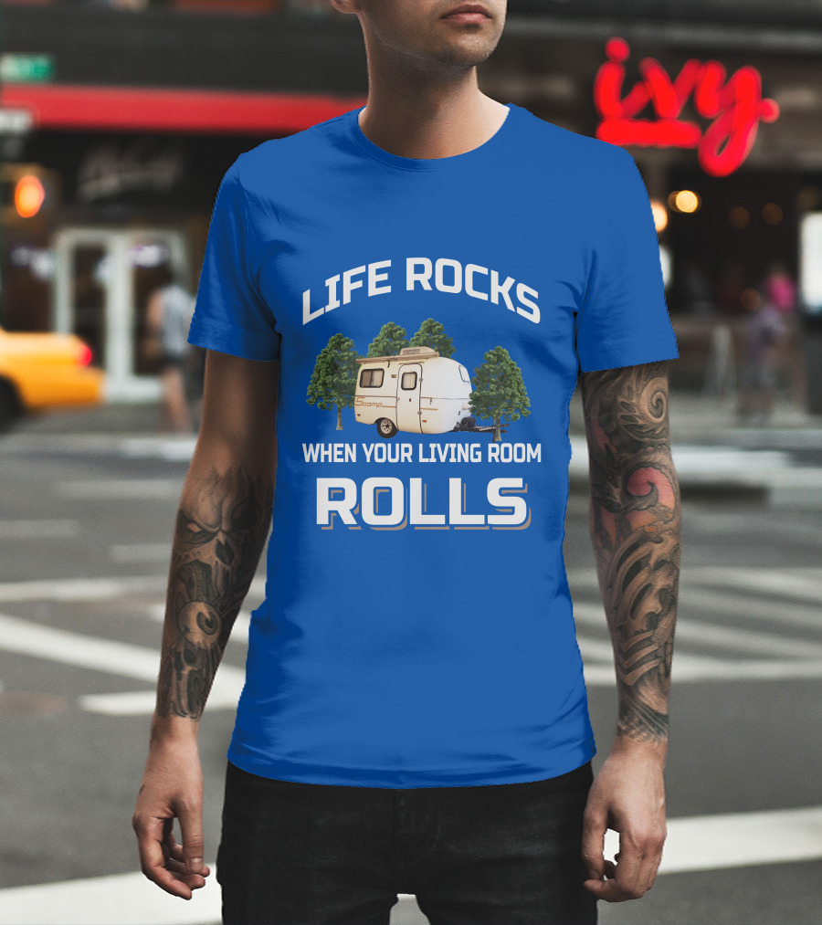 LIFE ROCKS WHEN YOUR LIVING ROOM ROLLS SCAMP TRAILER T-Shirt