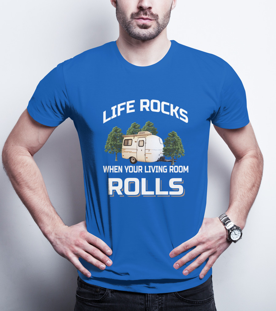 LIFE ROCKS WHEN YOUR LIVING ROOM ROLLS SCAMP TRAILER T-Shirt