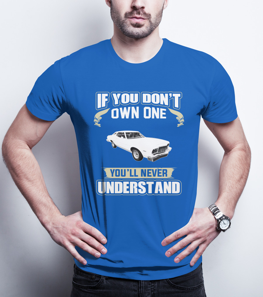 1976 Ford Torino If You Don't Own One You'll Never Understand T-Shirt