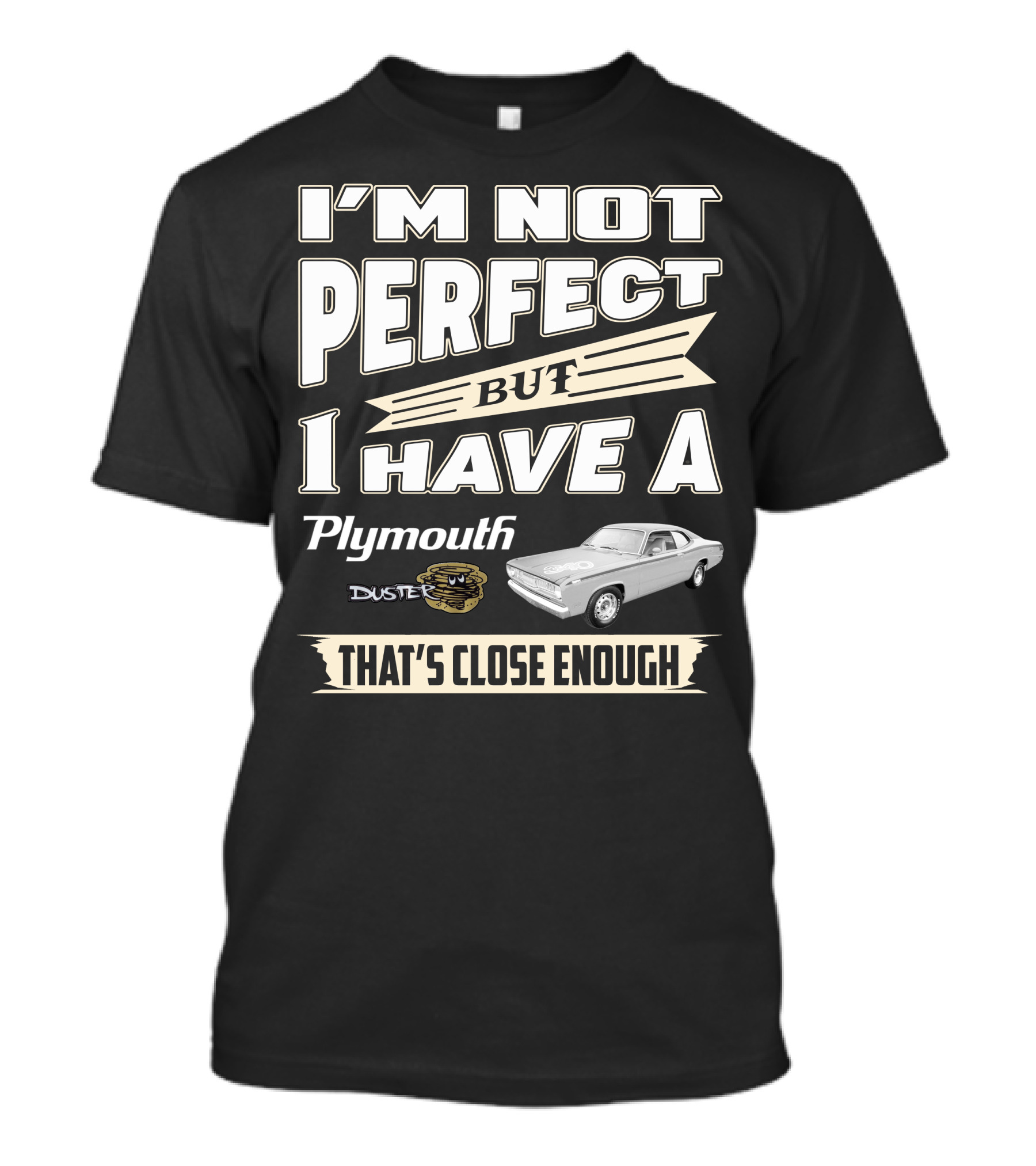 I'm Not Perfect But I Have A Plymouth Duster 440 That's Close Enough T-Shirt