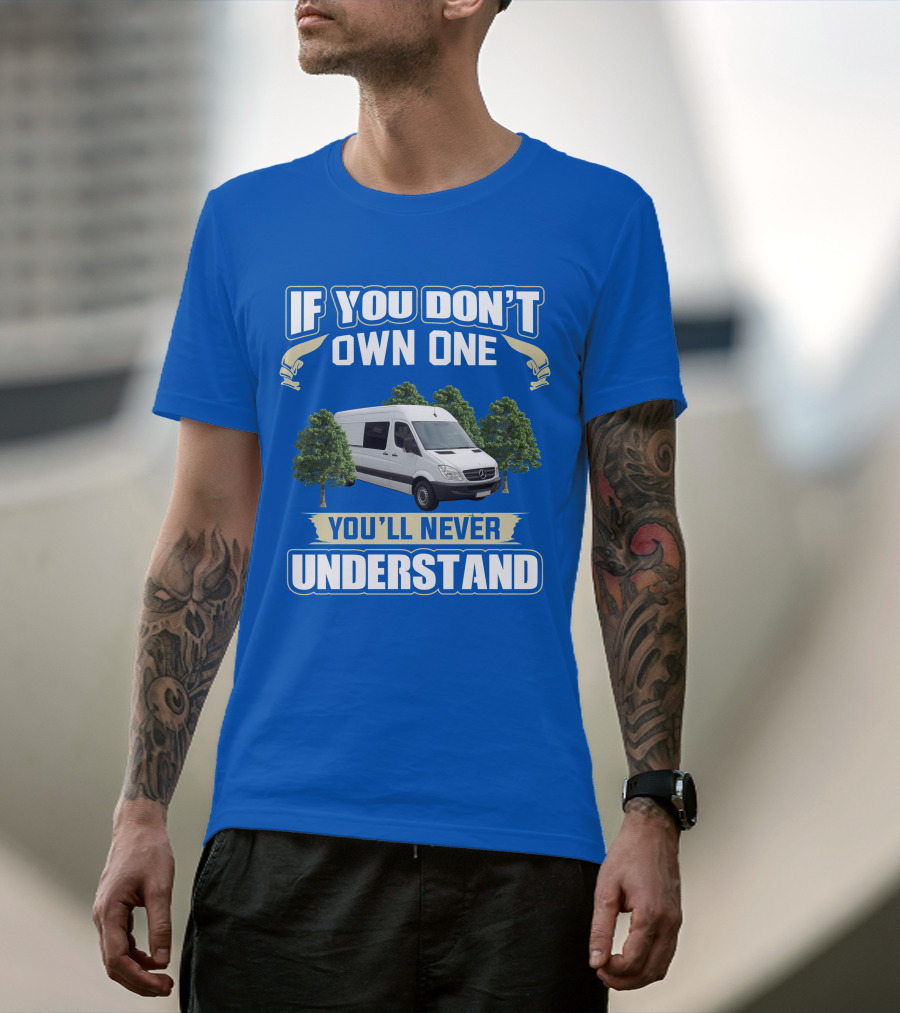 If You Don't Own One You'll Never Understand Sprinter Build T-Shirt