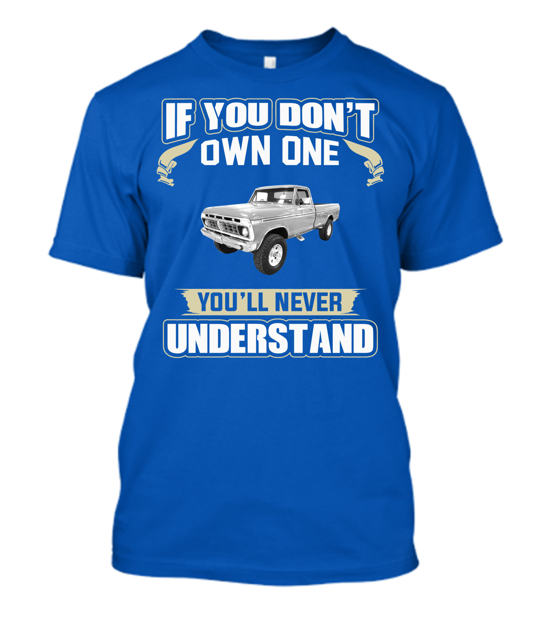 If You Don't Own One You'll Never Understand Ford Truck T-Shirt