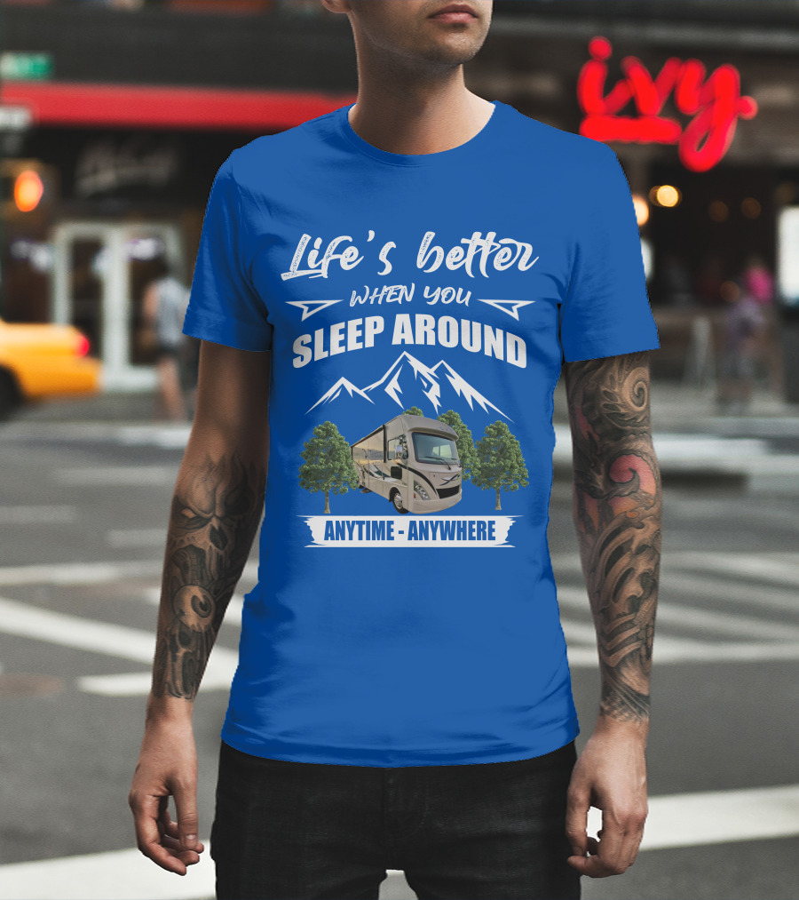 Life's Better When You Sleep Around Thor ACE Motorhome Anytime Anywhere T-Shirt