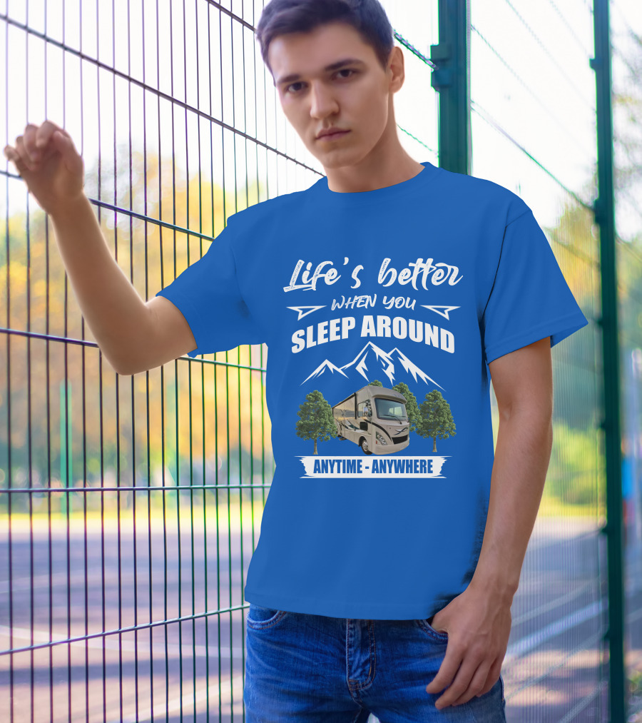Life's Better When You Sleep Around Thor ACE Motorhome Anytime Anywhere T-Shirt
