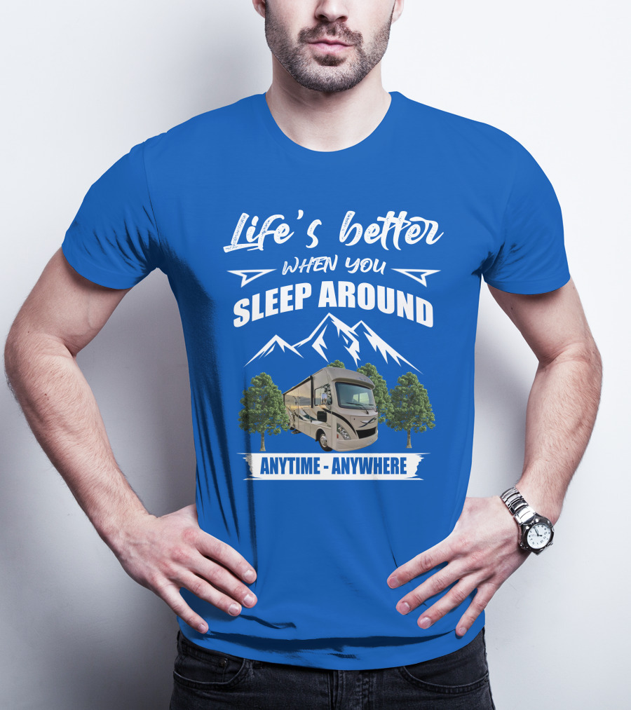 Life's Better When You Sleep Around Thor ACE Motorhome Anytime Anywhere T-Shirt