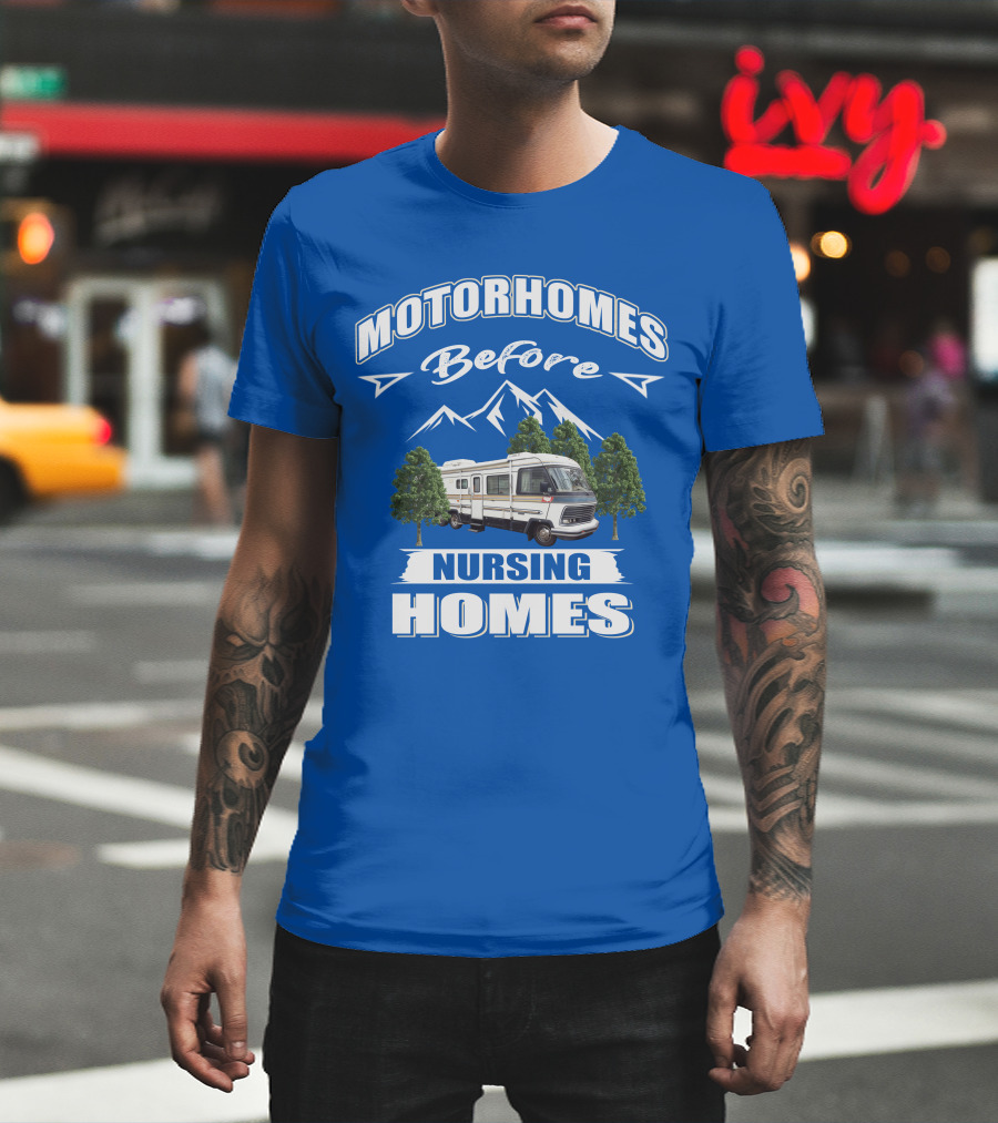 Motorhomes Before Nursing Homes T-Shirt