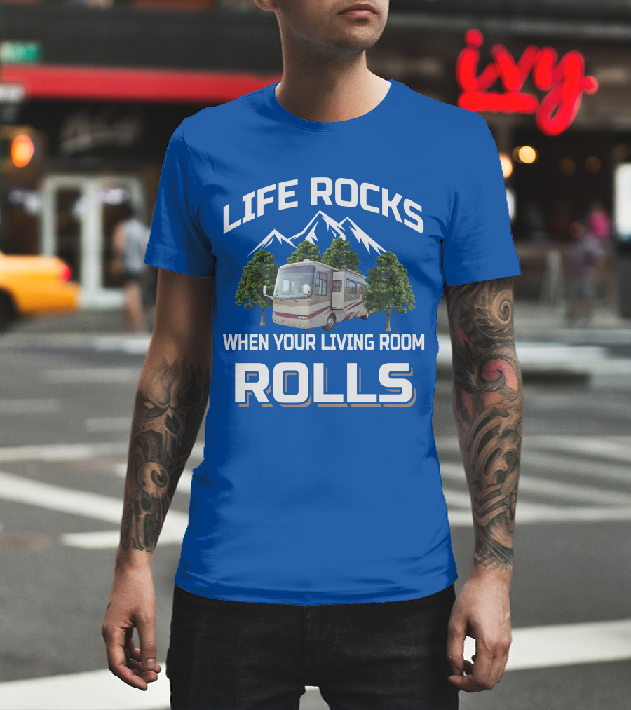LIFE ROCKS WHEN YOUR LIVING ROOM ROLLS RV MOUNTAINS TREES T-Shirt