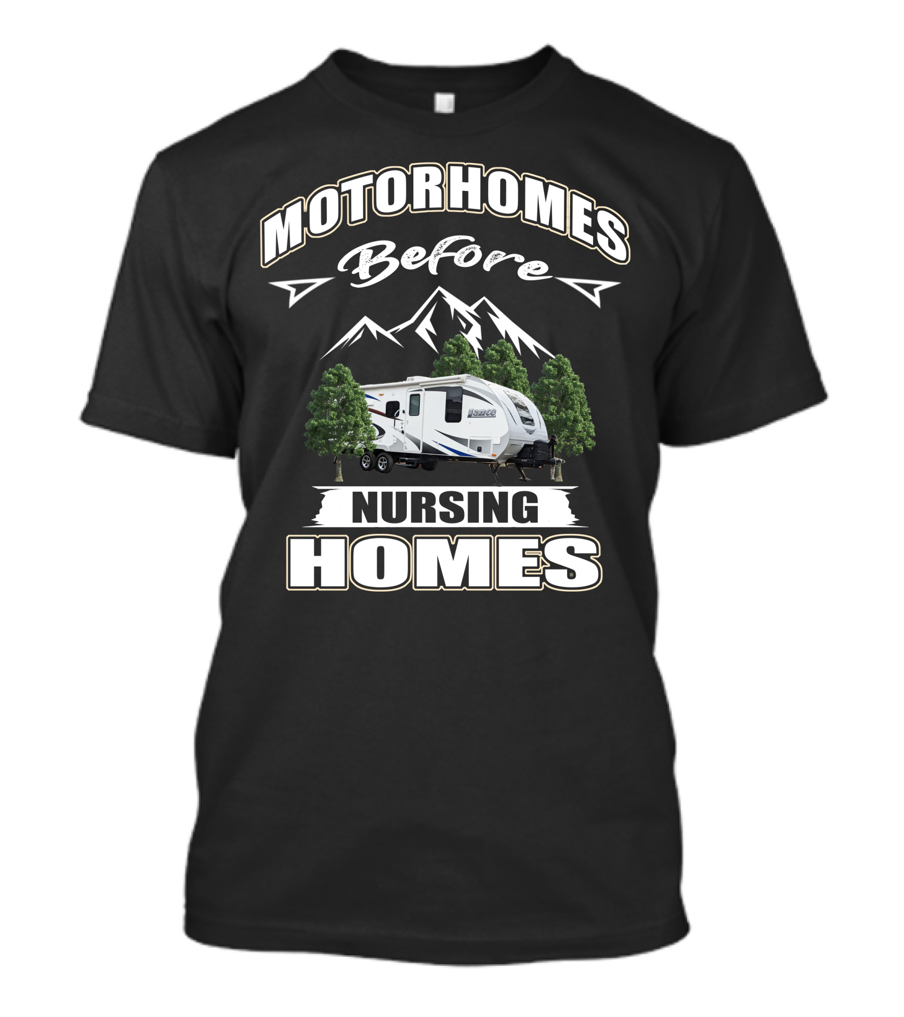 Motorhomes Before Nursing Homes Lance Campers And Trailers T-Shirt