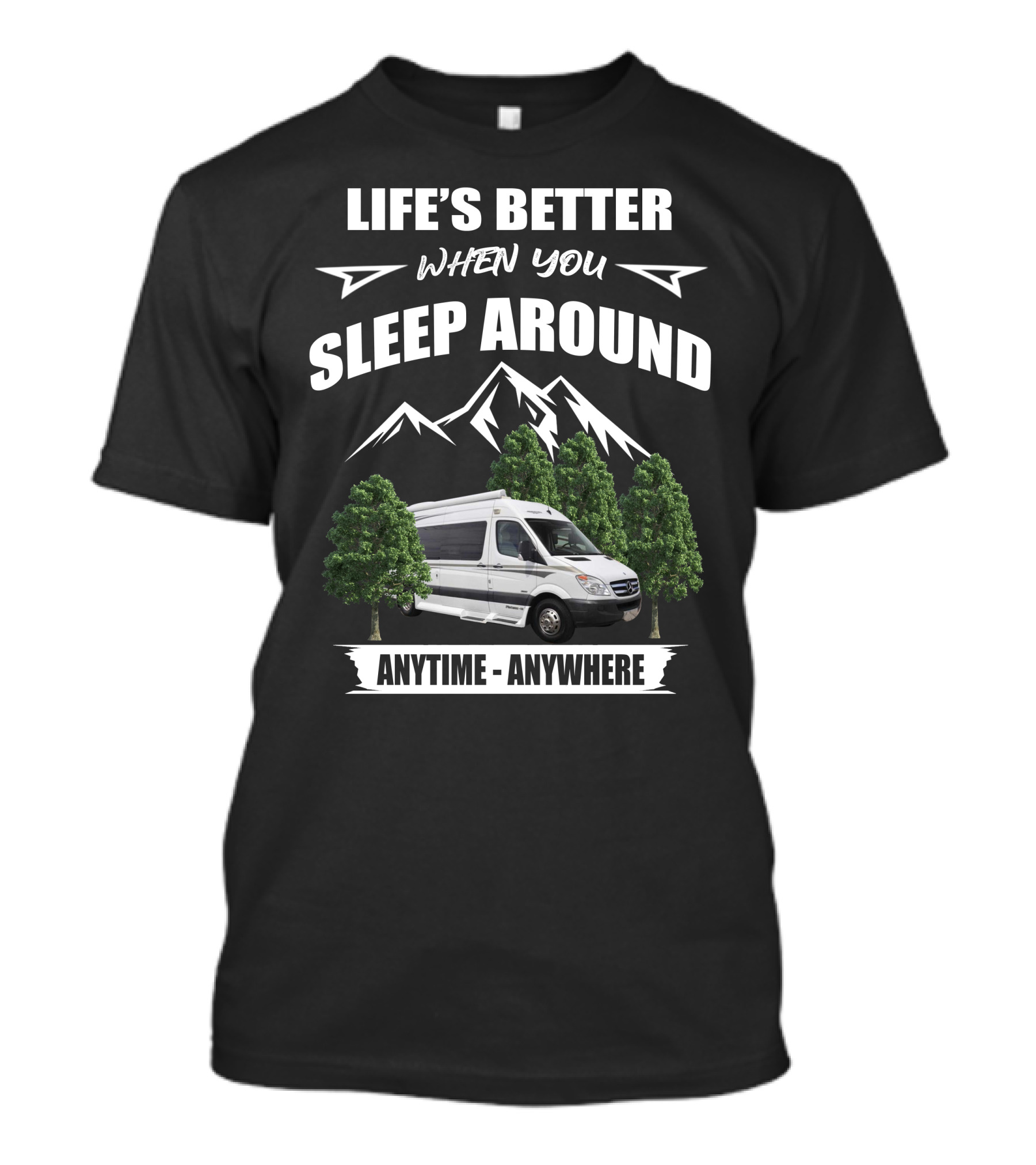 LIFE'S BETTER WHEN YOU SLEEP AROUND ANYTIME ANYWHERE Pleasureway Class B Camper T-Shirt