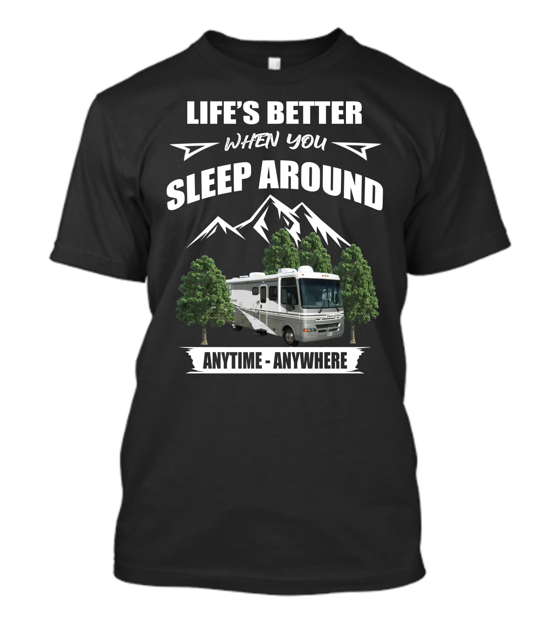 Life's Better When You Sleep Around Fleetwood Pace Arrow Anytime Anywhere T-Shirt