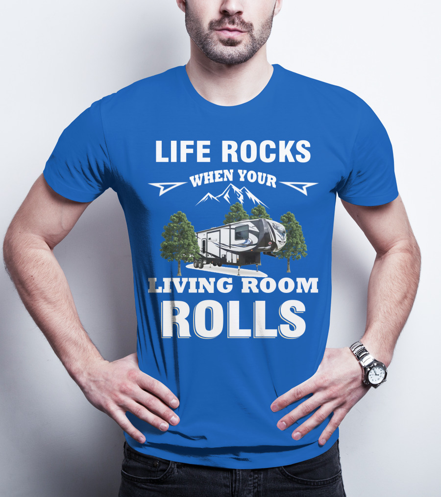 Life Rocks When Your Living Room Rolls Toy Haulers RV T-Shirt