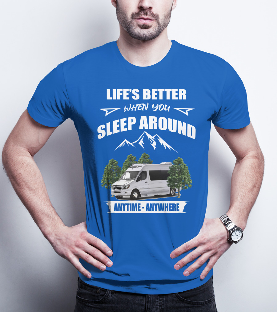 Life's Better When You Sleep Around Roadtrek E Treks Anytime Anywhere T-Shirt