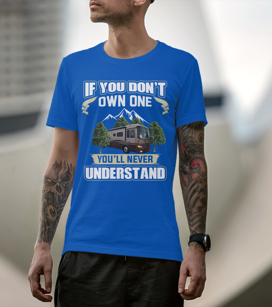 If You Don't Own One You'll Never Understand Motorhome Trees T-Shirt