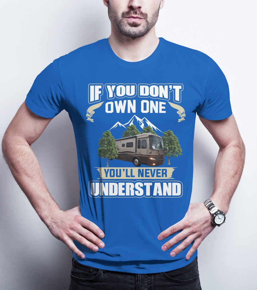 If You Don't Own One You'll Never Understand Motorhome Trees T-Shirt