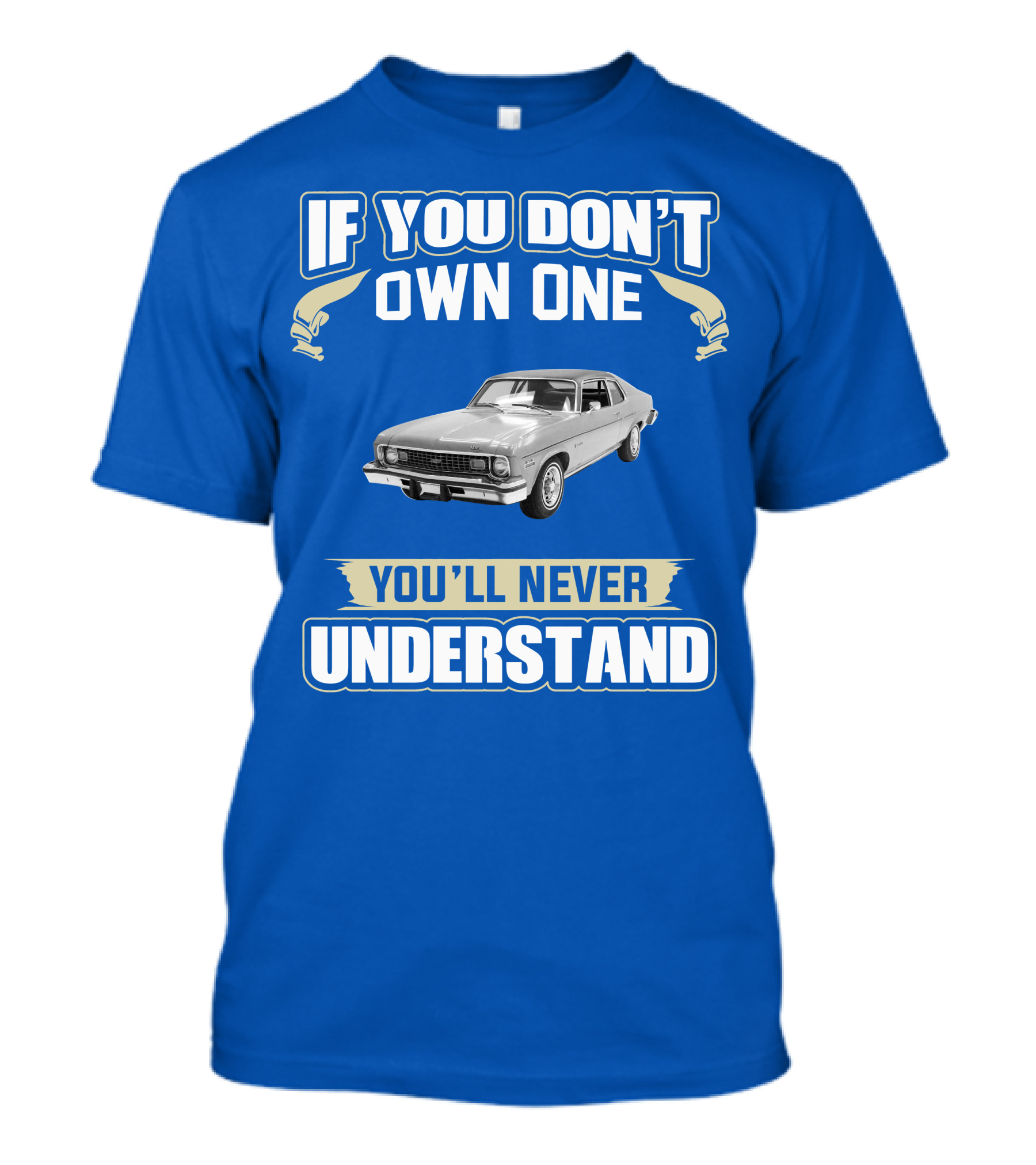 If You Don't Own One 1974 Chevy Nova You'll Never Understand T-Shirt