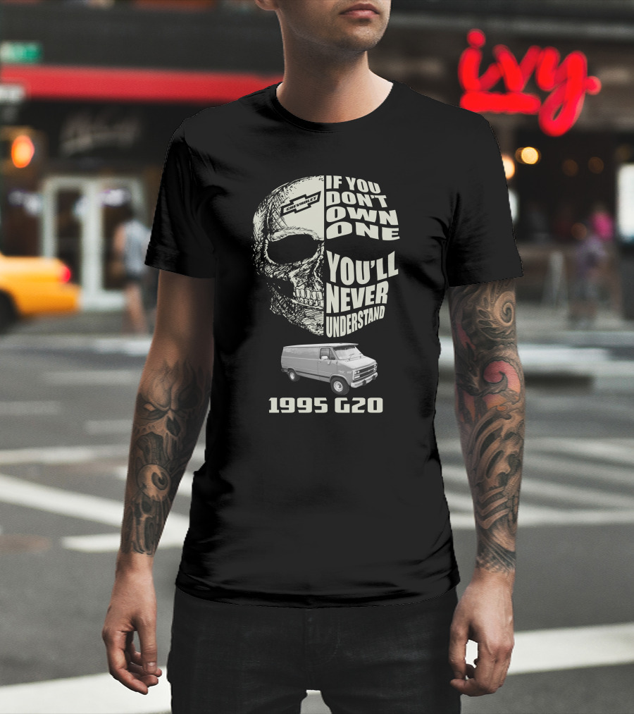 If You Don't Own One You'll Never Understand 1995 Chevy G20 T-Shirt