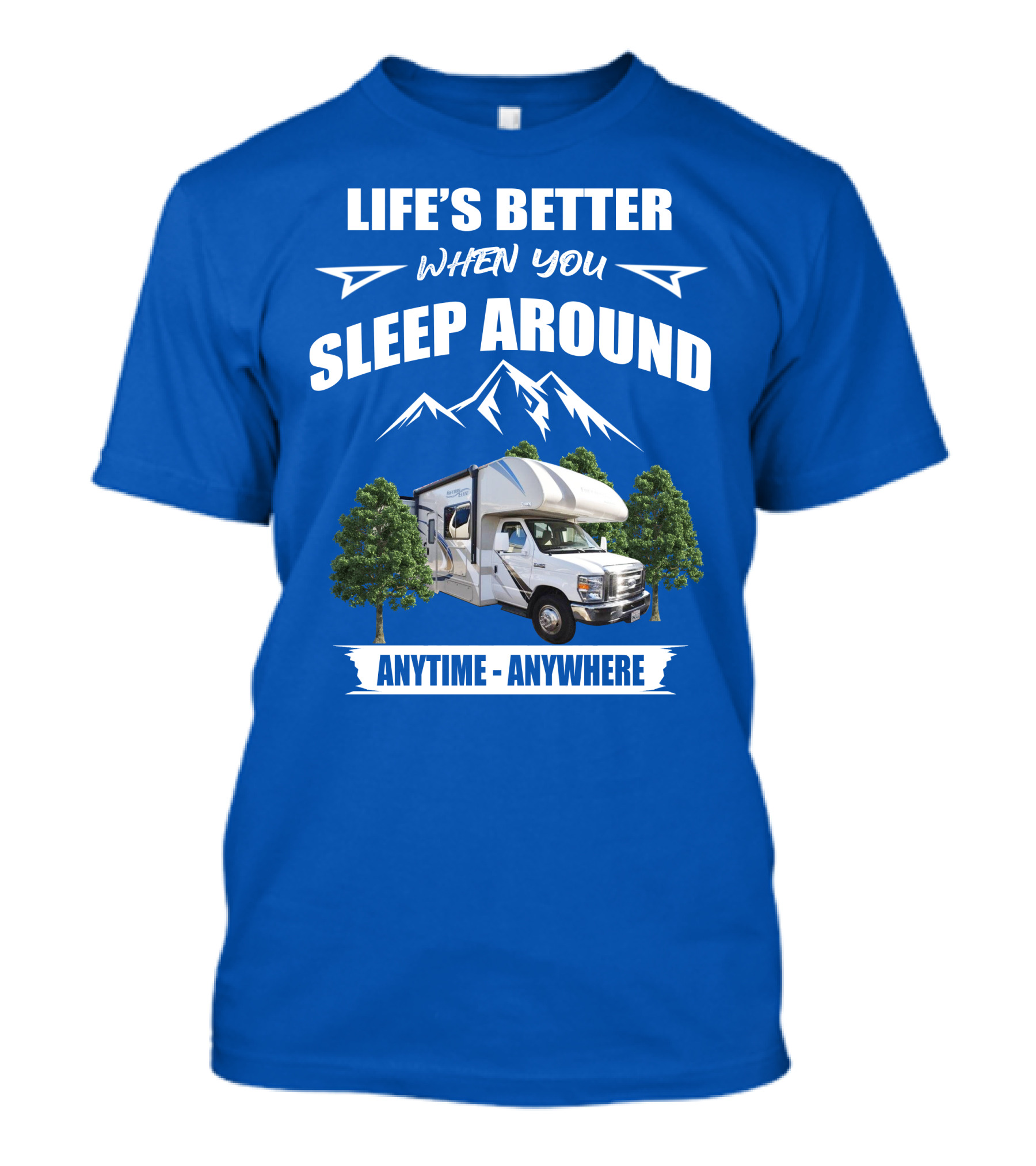 LIFE'S BETTER WHEN YOU SLEEP AROUND THOR MOTORHOME ANYTIME ANYWHERE T-Shirt