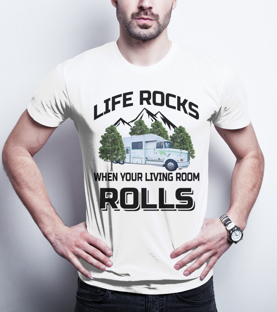 Life Rocks When Your Living Room Rolls Truck Conversion Motorhomes T-Shirt