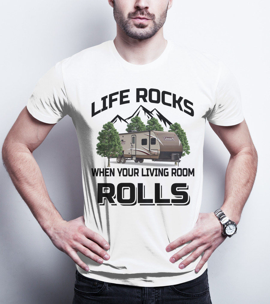 LIFE ROCKS WHEN YOUR LIVING ROOM ROLLS COLEMAN RV T-Shirt