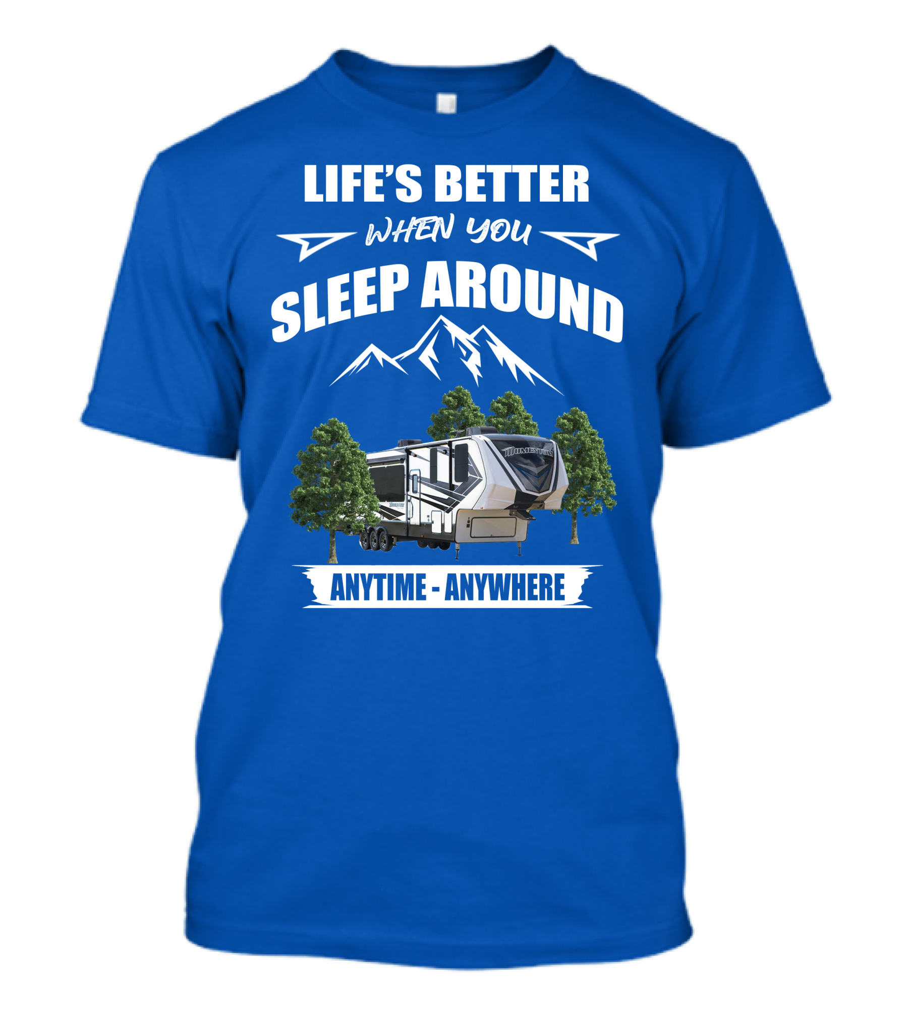 Life's Better When You Sleep Around Grand Design Momentum 351M Anytime Anywhere T-Shirt