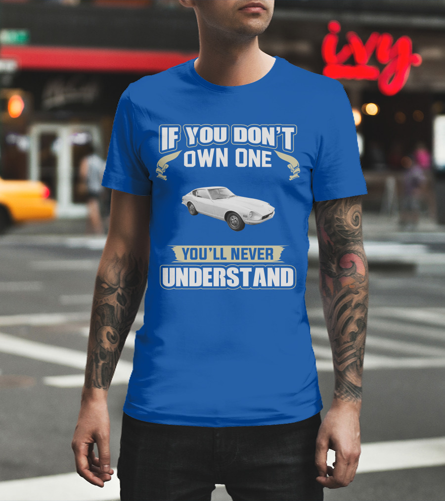 Nissan If You Don't Own One You'll Never Understand T-Shirt