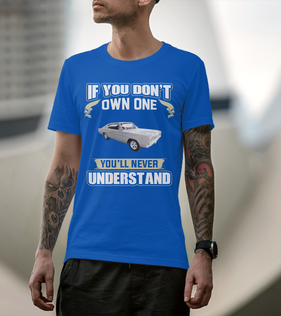 If You Don't Own One 1966 Dodge Charger You'll Never Understand T-Shirt
