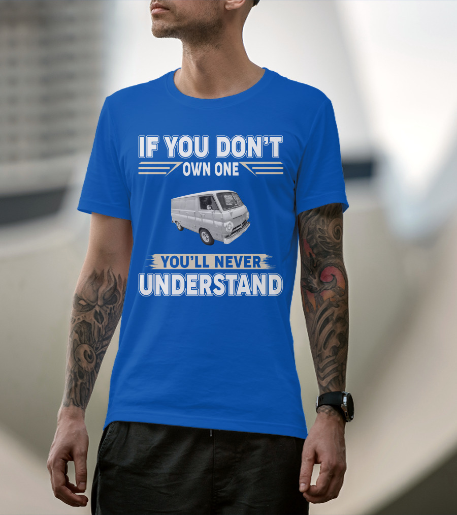 If You Don't Own One You'll Never Understand Dodge Vans T-Shirt