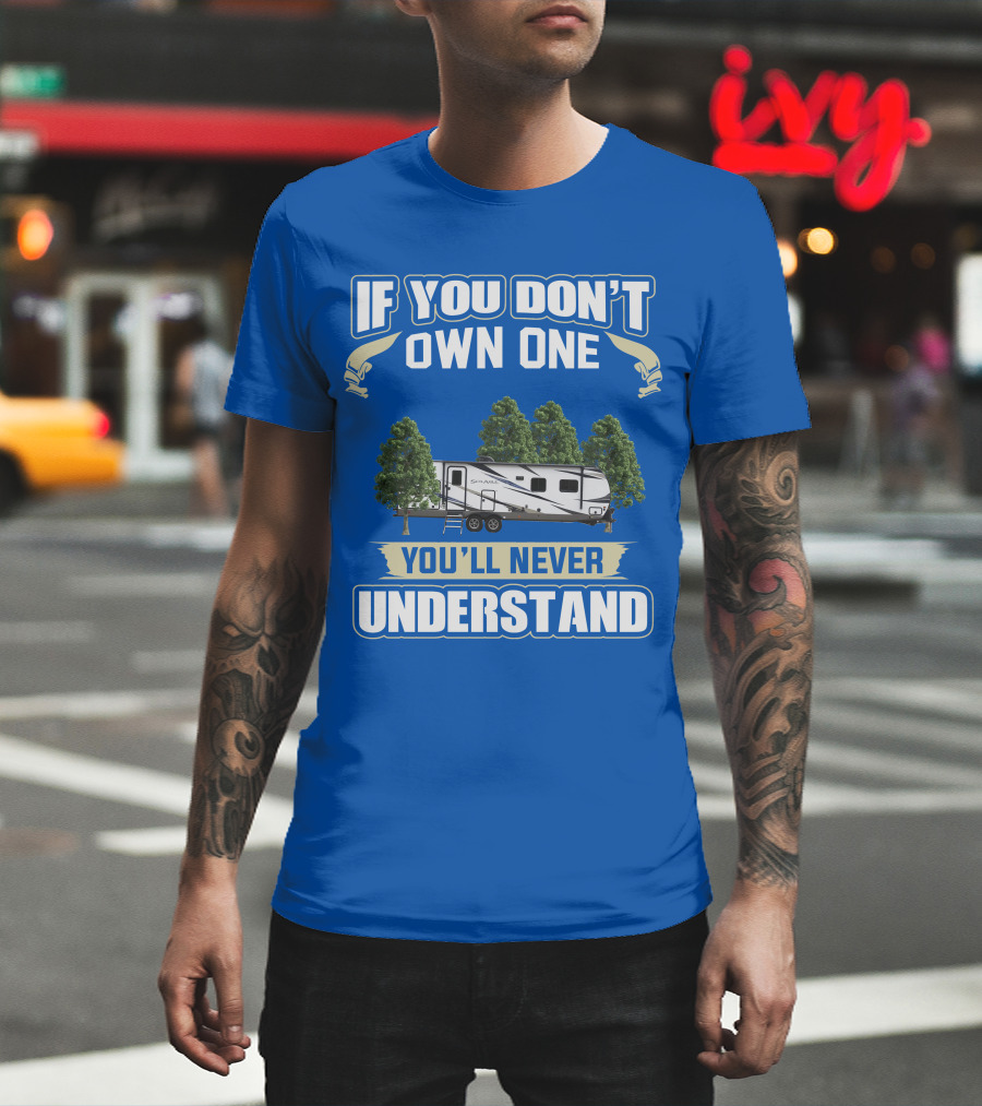 If You Don't Own One You'll Never Understand Forest River Palomino RV T-Shirt