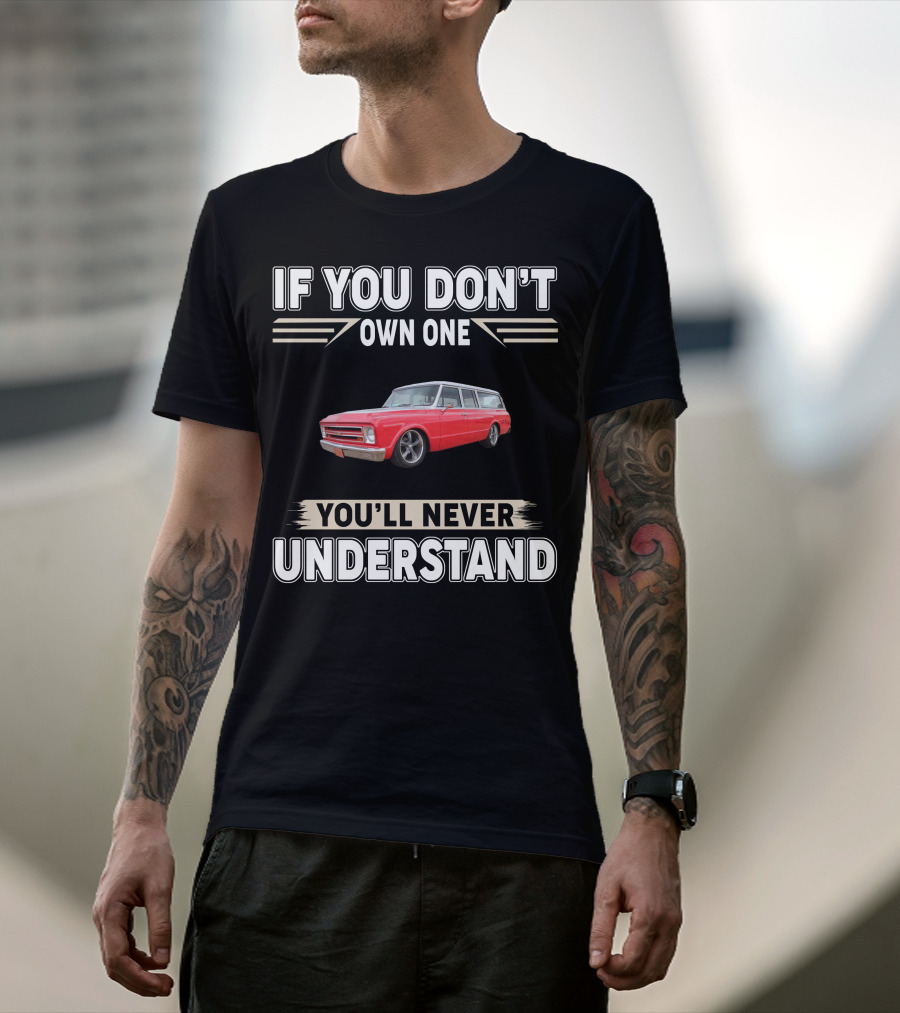 If You Don't Own One You'll Never Understand Chevy T-Shirt