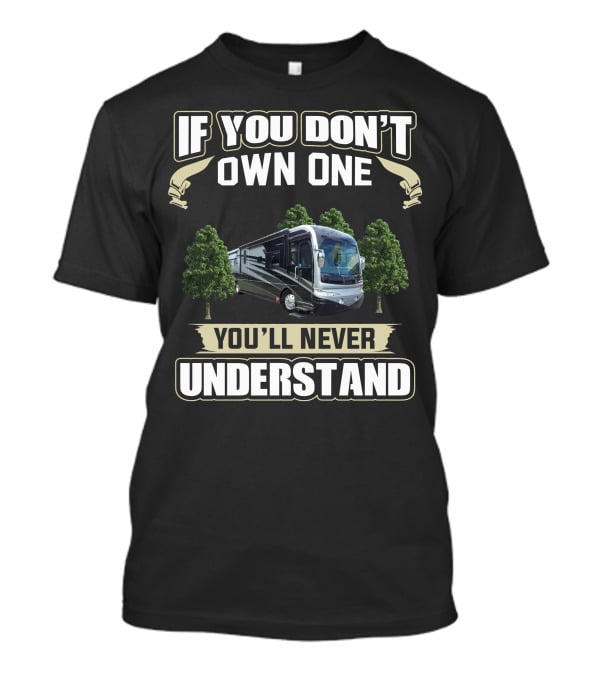 If You Don't Own One You'll Never Understand Fleetwood Revolution 40LE T-Shirt