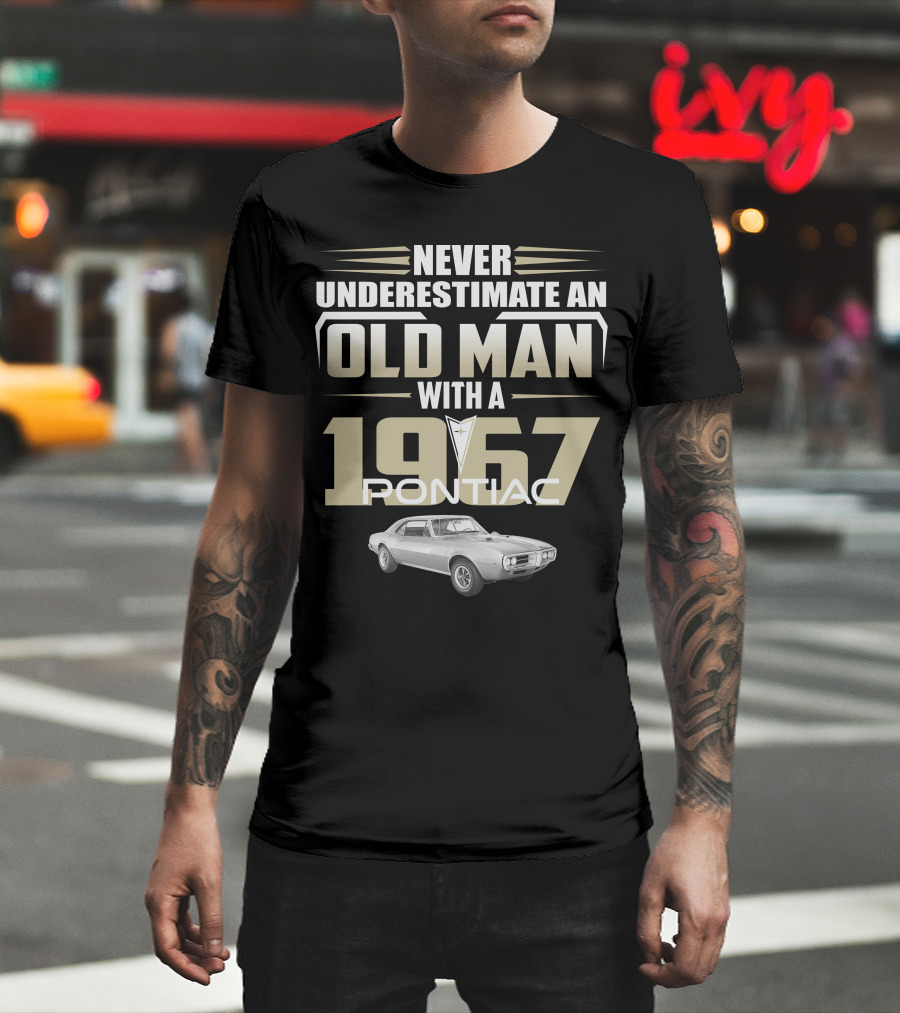 Never Underestimate An Old Man With A 1967 Pontiac Firebird 400 T-Shirt