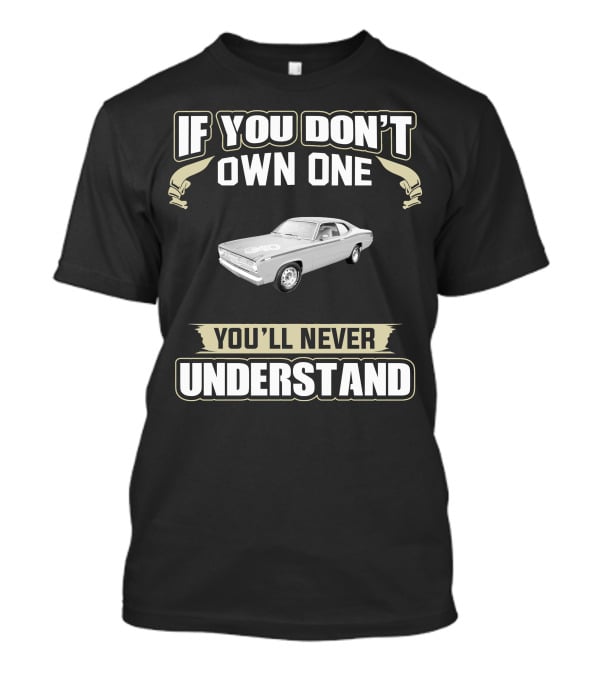 1971 Plymouth Duster If You Don't Own One You'll Never Understand T-Shirt