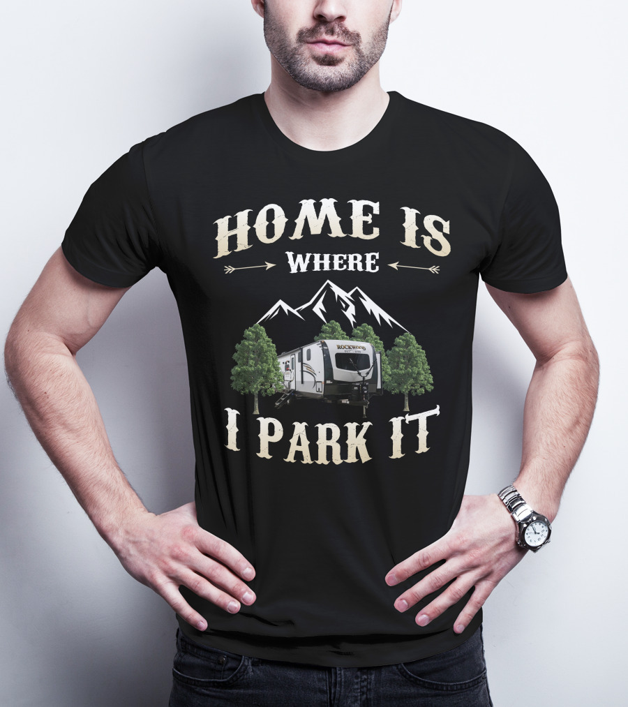 HOME IS WHERE I PARK IT ROCKWOOD RV MOUNTAINS TREES T-Shirt
