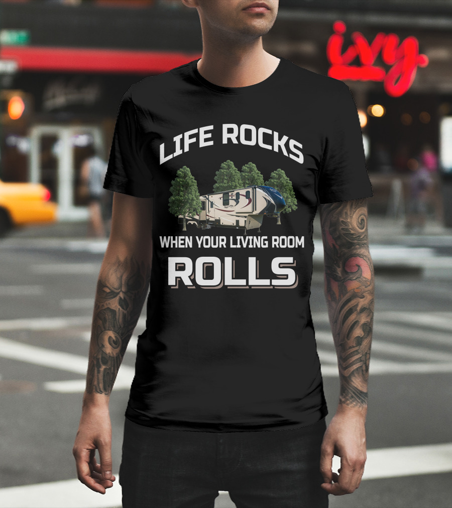 Life Rocks When Your Living Room Rolls RV Camping Adventure T-Shirt