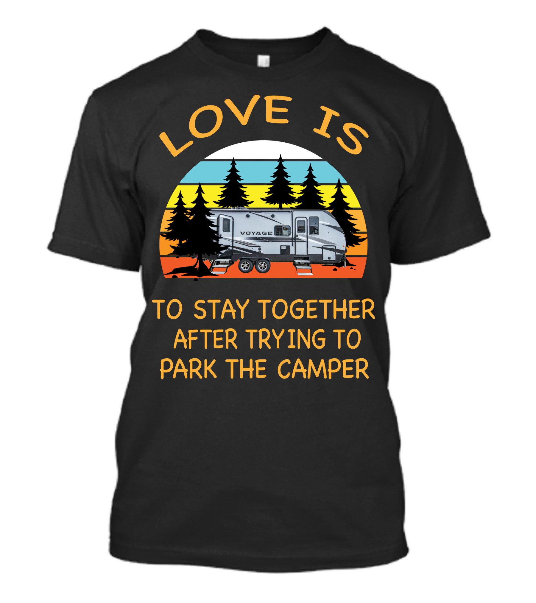 Love Is To Stay Together After Trying To Park The Winnebago 2427RB Voyage Camper T-Shirt