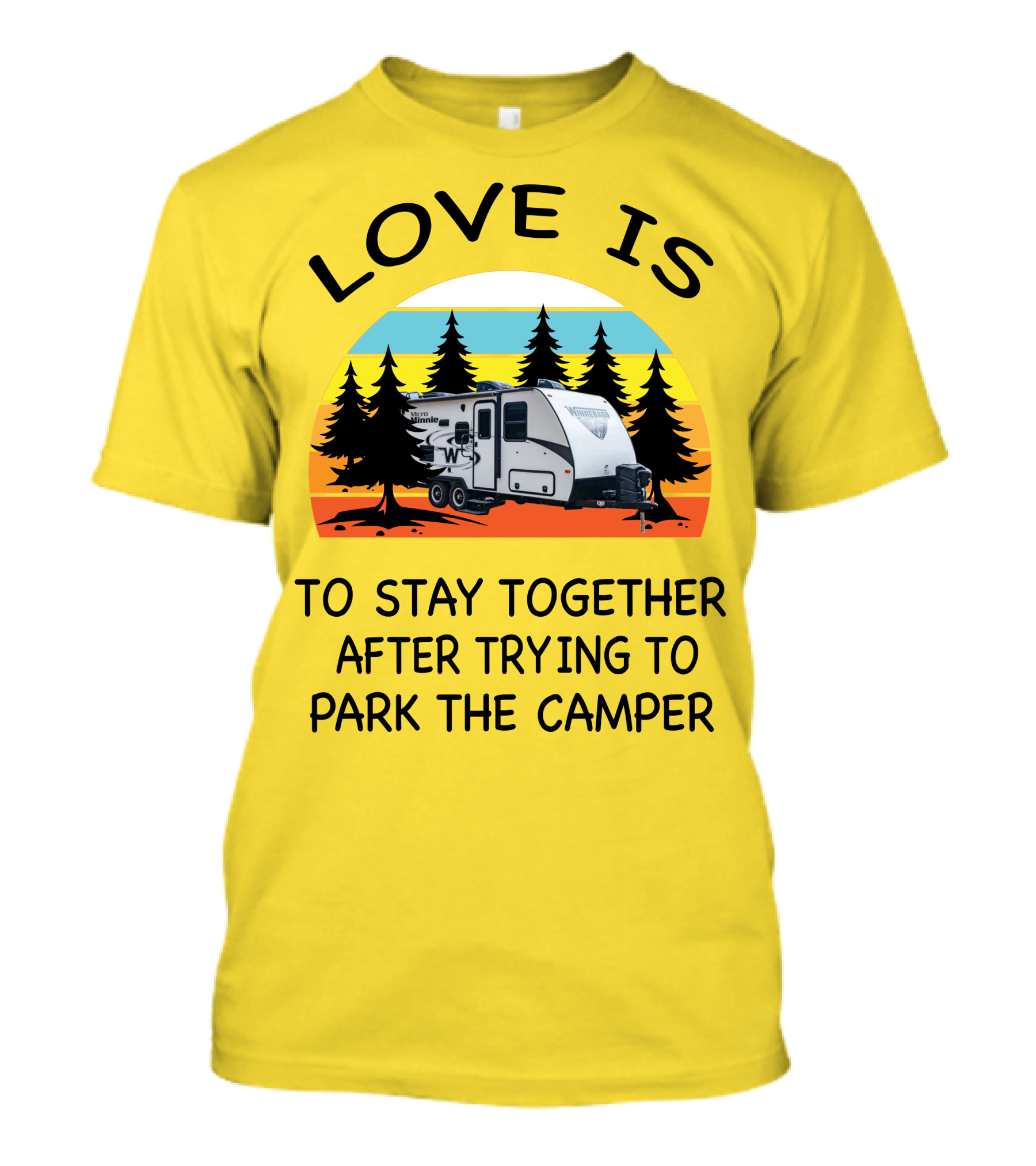 Love Is To Stay Together After Trying To Park The Winnebago Micro Minnie 2106DS Camper T-Shirt