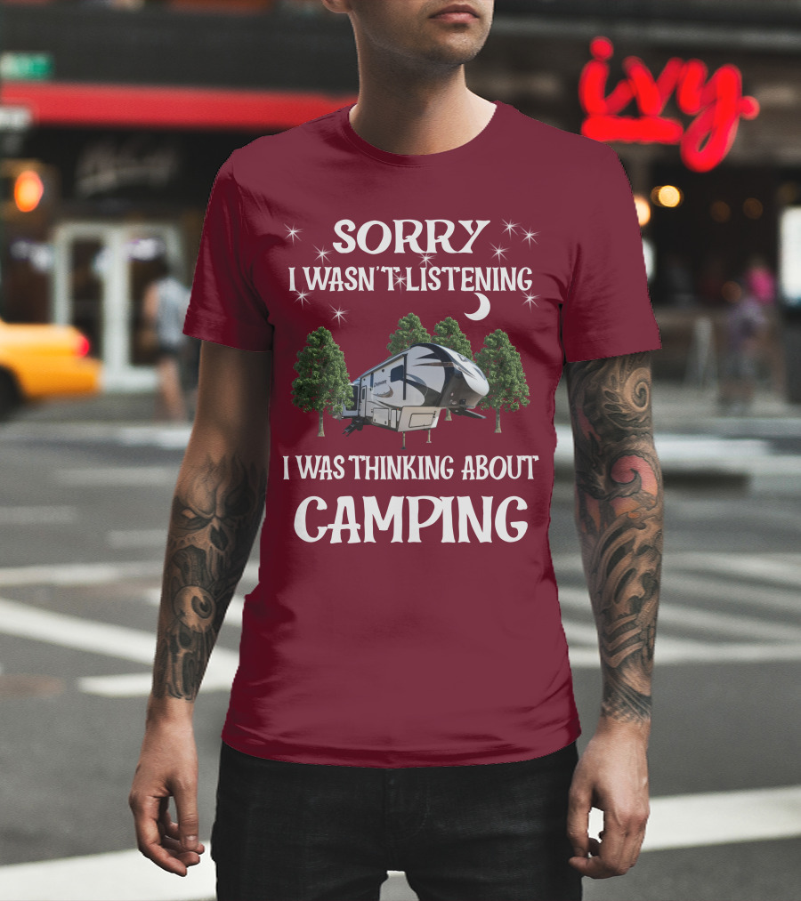 Sorry I Wasn't Listening I Was Thinking About Camping Prime Time Crusader 319RKT T-Shirt