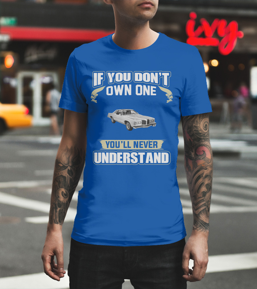 1976 Pontiac Grand Prix If You Don't Own One You'll Never Understand T-Shirt