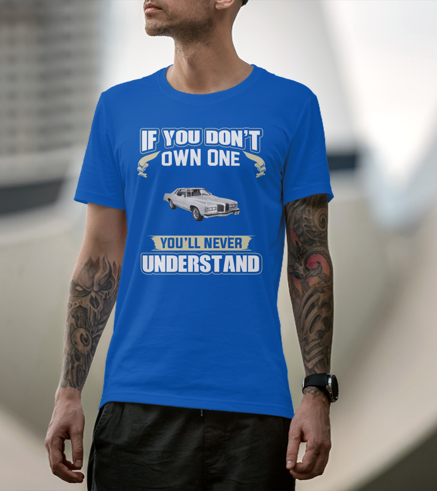 1976 Pontiac Grand Prix If You Don't Own One You'll Never Understand T-Shirt
