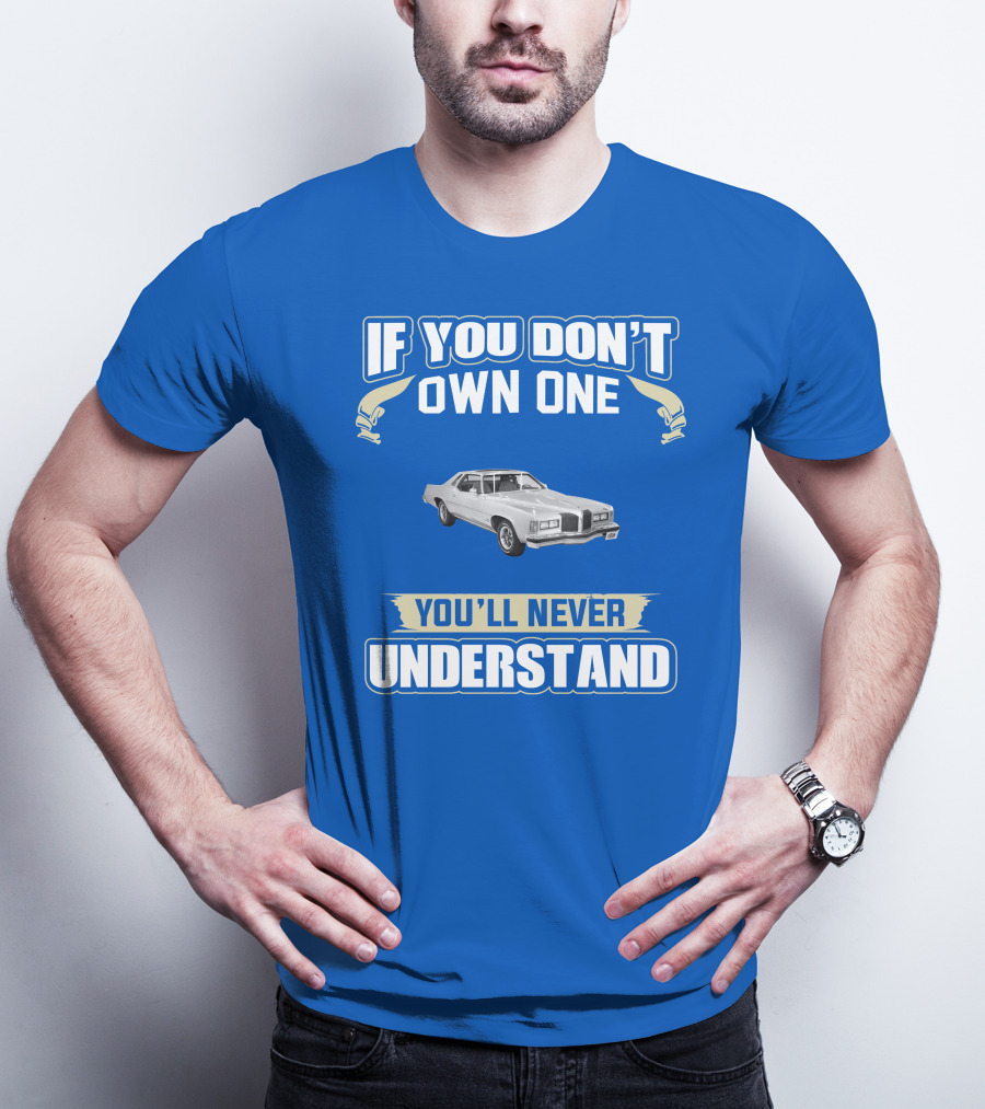 1976 Pontiac Grand Prix If You Don't Own One You'll Never Understand T-Shirt
